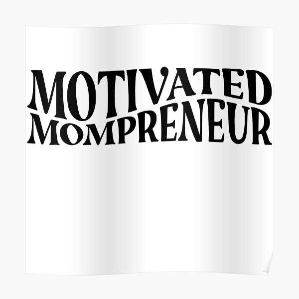 "Motivated Mompreneur " Poster for Sale by ThreadInStyle | Redbubble