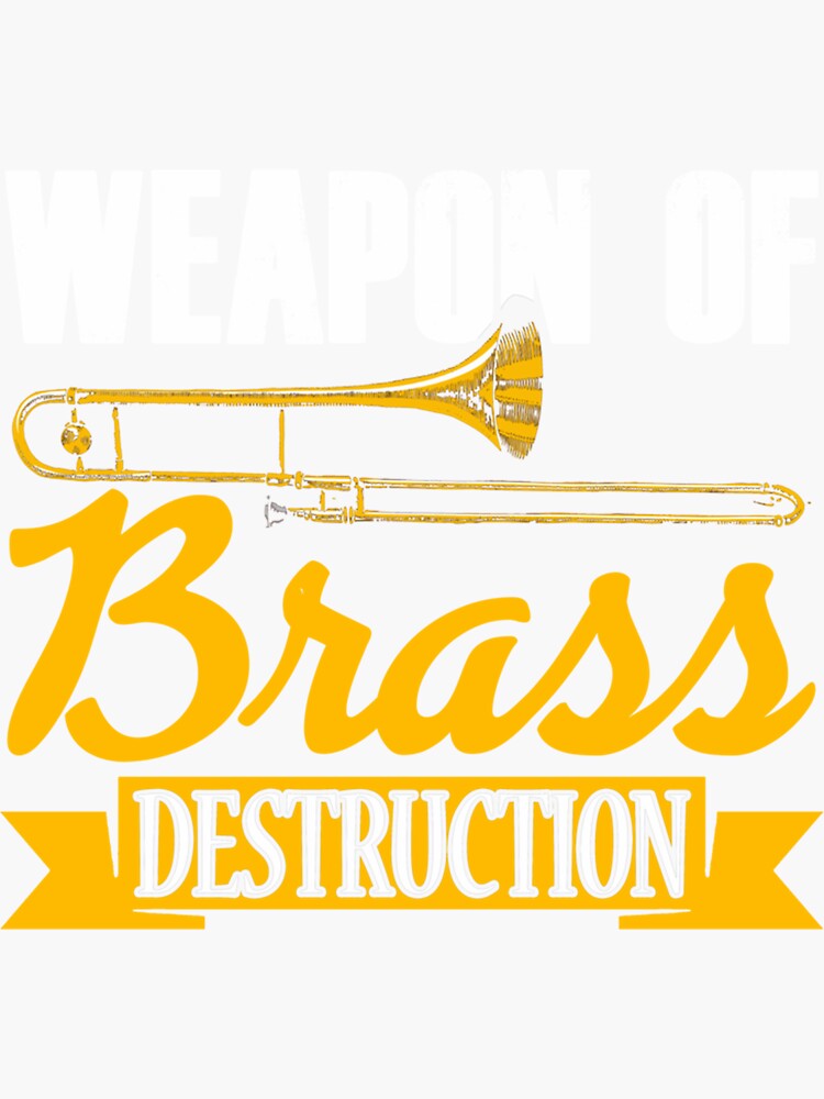 "Weapon Of Brass Destruction Trombone Player Trombone" Sticker by grafa ...