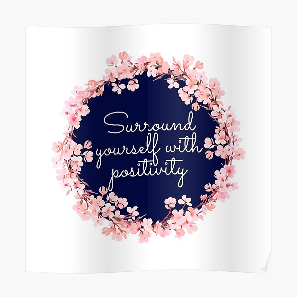 "Surround Yourself With Positivity" Poster for Sale by Lins832 | Redbubble