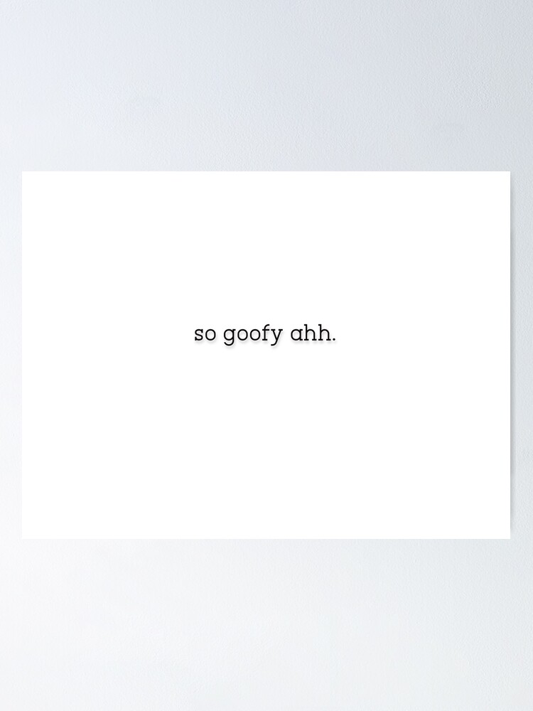 "So Goofy Ahh Sticker Tiktok Meme" Poster for Sale by mamasmia | Redbubble
