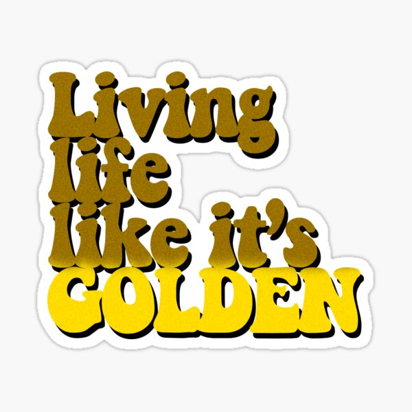 "Living life like it's golden" Sticker by KikePrints | Redbubble