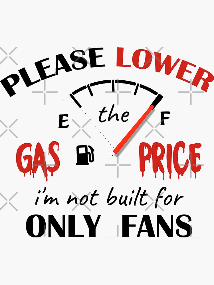 "please lower the gas price i'm not built for only fans funny quote ...