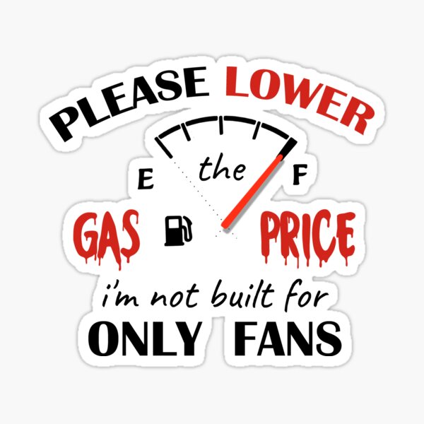 "please lower the gas price i'm not built for only fans funny quote ...