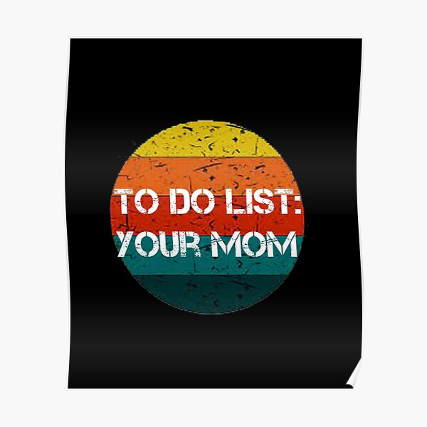 "To Do List Your Mom" Poster for Sale by rachidhaz | Redbubble