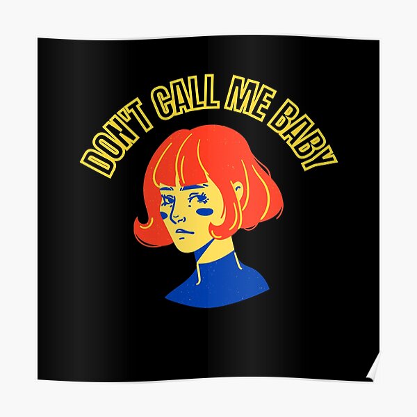 "Please Don't Call Me Baby" Poster by imagine99 | Redbubble
