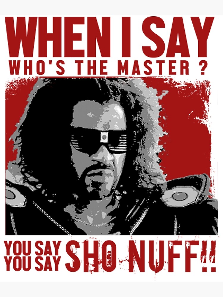 "Sho Nuff, Who The Master - sho nuff" Poster for Sale by ninorericadi ...