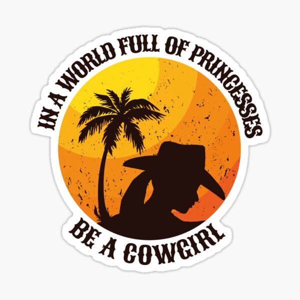 "Western Equitation In a World Full of Princesses Be a Cowgirl" Sticker ...