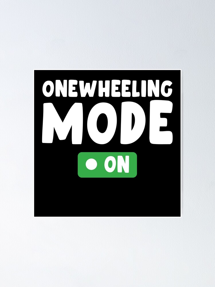 "onewheeling mode on - Onewheel style " Poster by QUEEN-WIVER | Redbubble