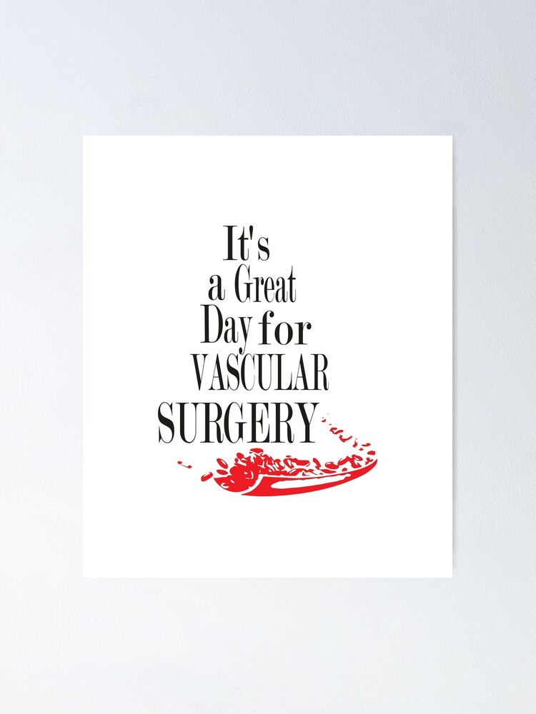 "It's a great day for vascular surgery" Poster for Sale by blueskydream ...