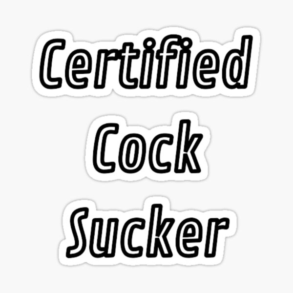 "Certified Cock Sucker - Certified Cock Sucker Design - Funny ...