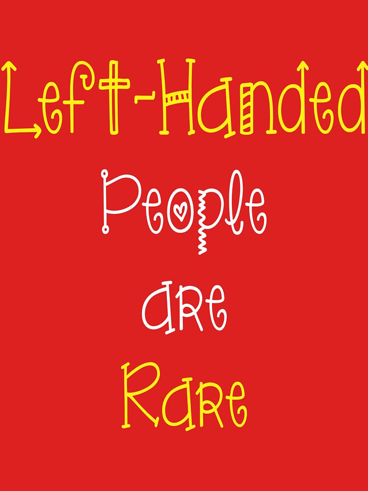 "Remember, Left-Handed People are Rare." T-shirt for Sale by ...