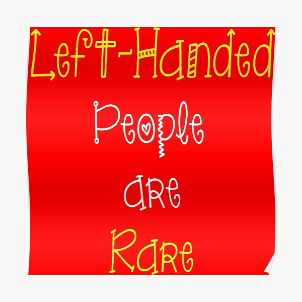 "Remember, Left-Handed People are Rare." Poster for Sale by ...