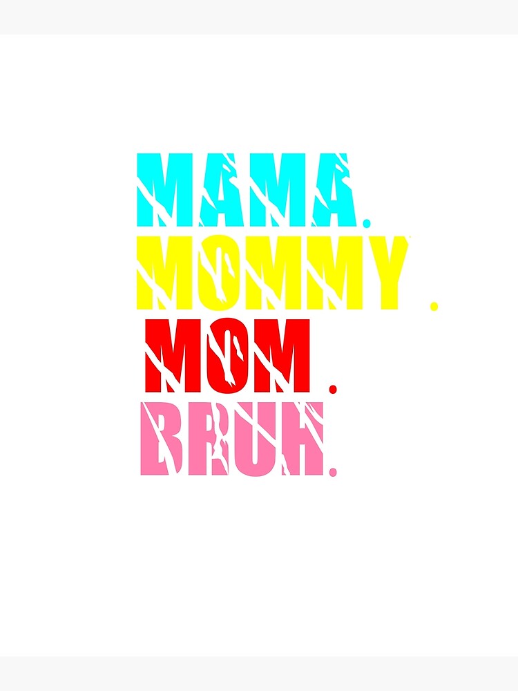 Mama Mommy Mom Bruh Mothers Day 2022 Poster For Sale By Redasmahi