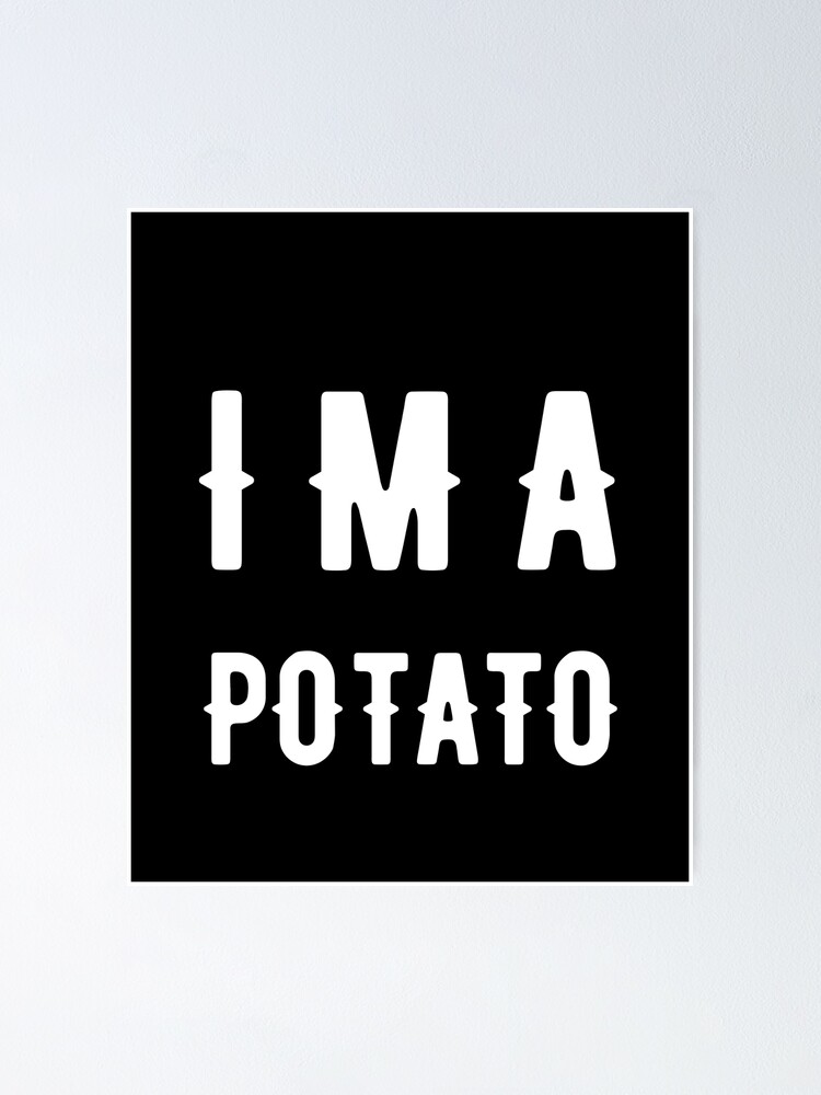 "IMA POTATO Simple Text" Poster for Sale by TextTitans | Redbubble