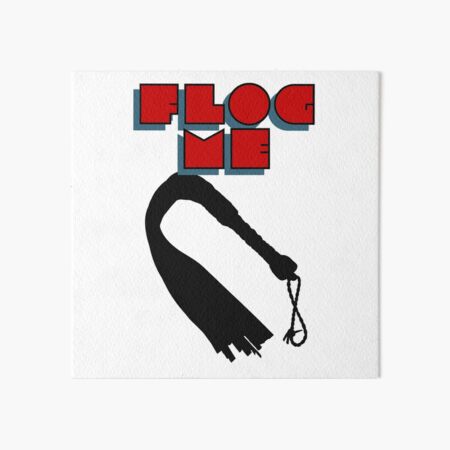 "Flog Me" Art Board Print by DiaperedFancy | Redbubble