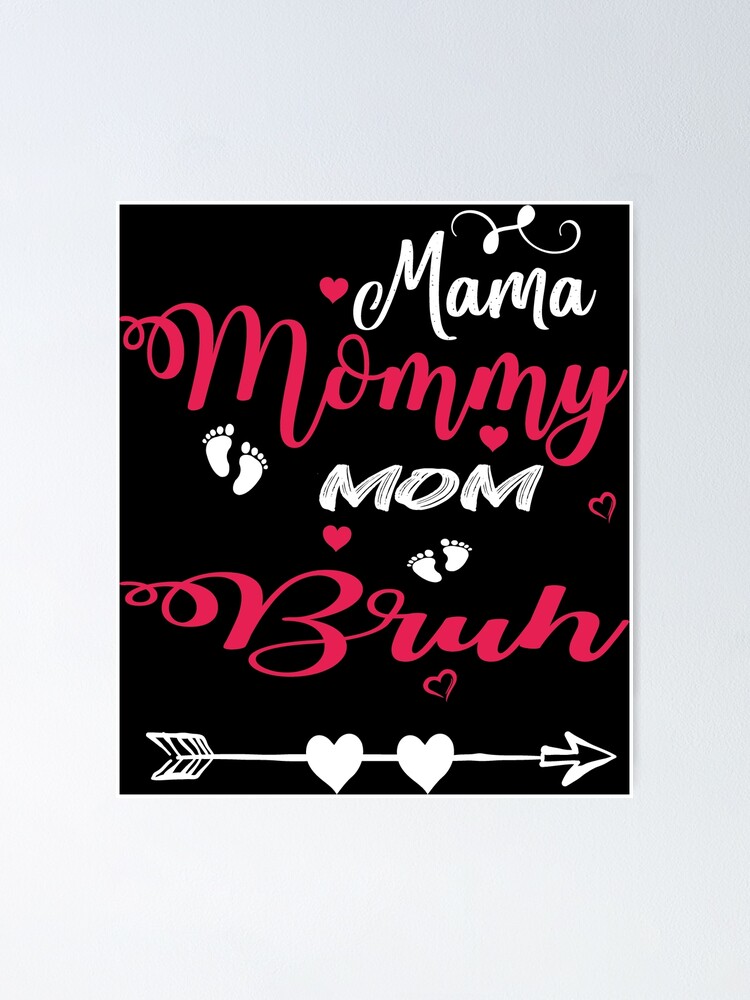 Mama Mommy Mom Bruh Poster For Sale By Rosalina21 Redbubble