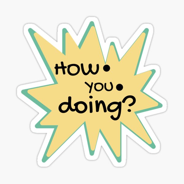 "How are you doing?" Sticker for Sale by BronikowskiART | Redbubble