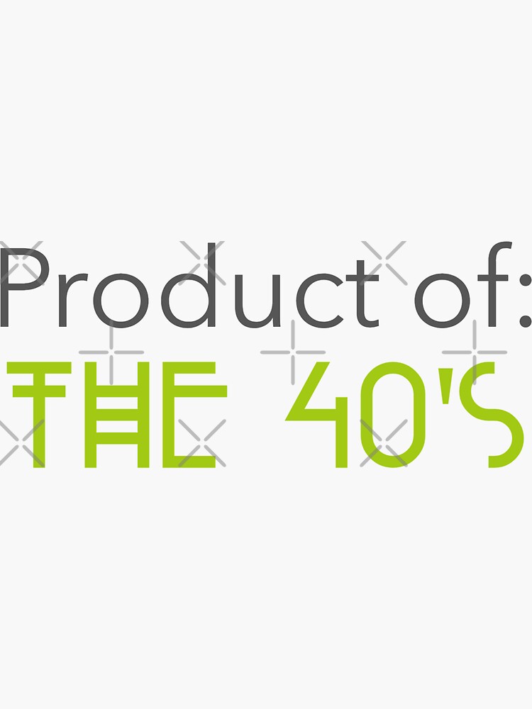 "Product of The 40's" Sticker by CelioByDesign | Redbubble