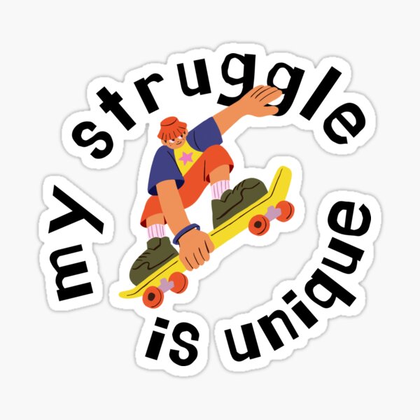"My Struggle Is Unique" Sticker by TrippyHistory | Redbubble