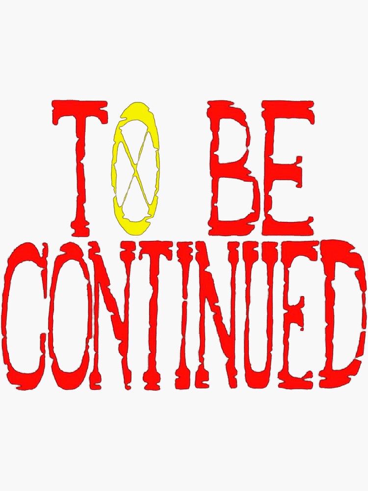 "To Be Continued" Sticker for Sale by hiashijugo | Redbubble