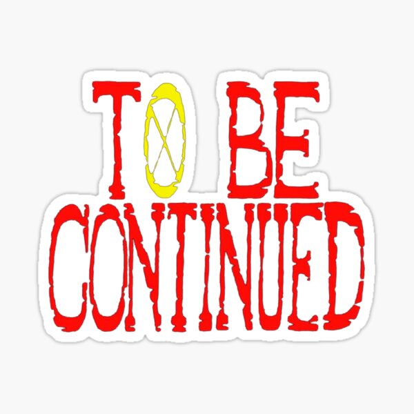 "To Be Continued" Sticker for Sale by hiashijugo | Redbubble
