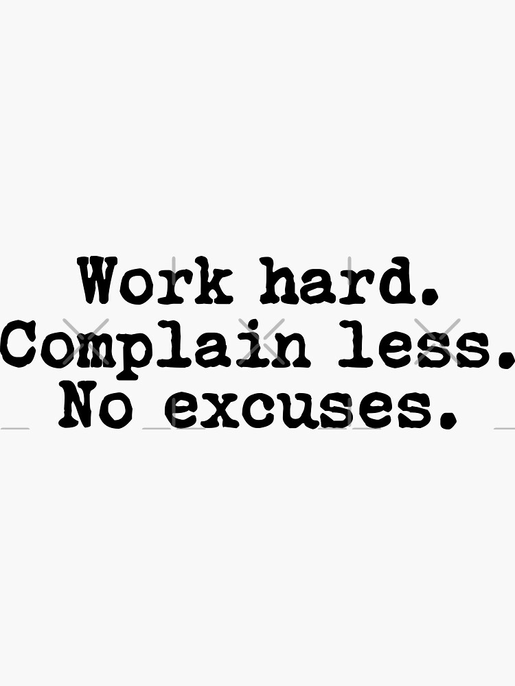 "Work Hard Complain Less No Excuses" Sticker for Sale by allysmar ...