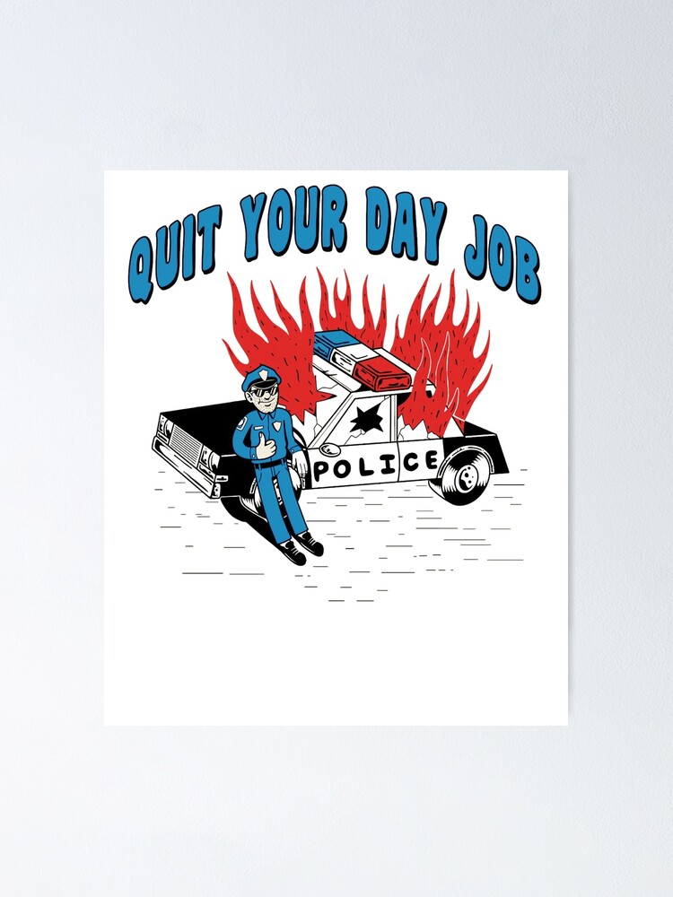 "quit your day job" Poster for Sale by teflair | Redbubble
