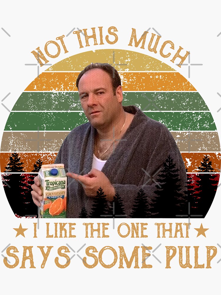 "The Sopranos Not This Much I Like The One That Says Some Pulp Tony ...