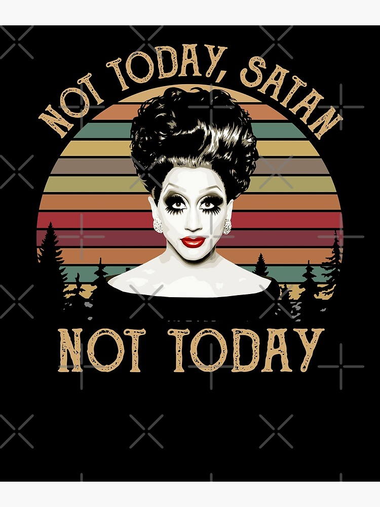 "Bianca Del Rio Not Today Satan Not Toda RuPaul’s Drag Race Bianca Del Rio" Poster by ...