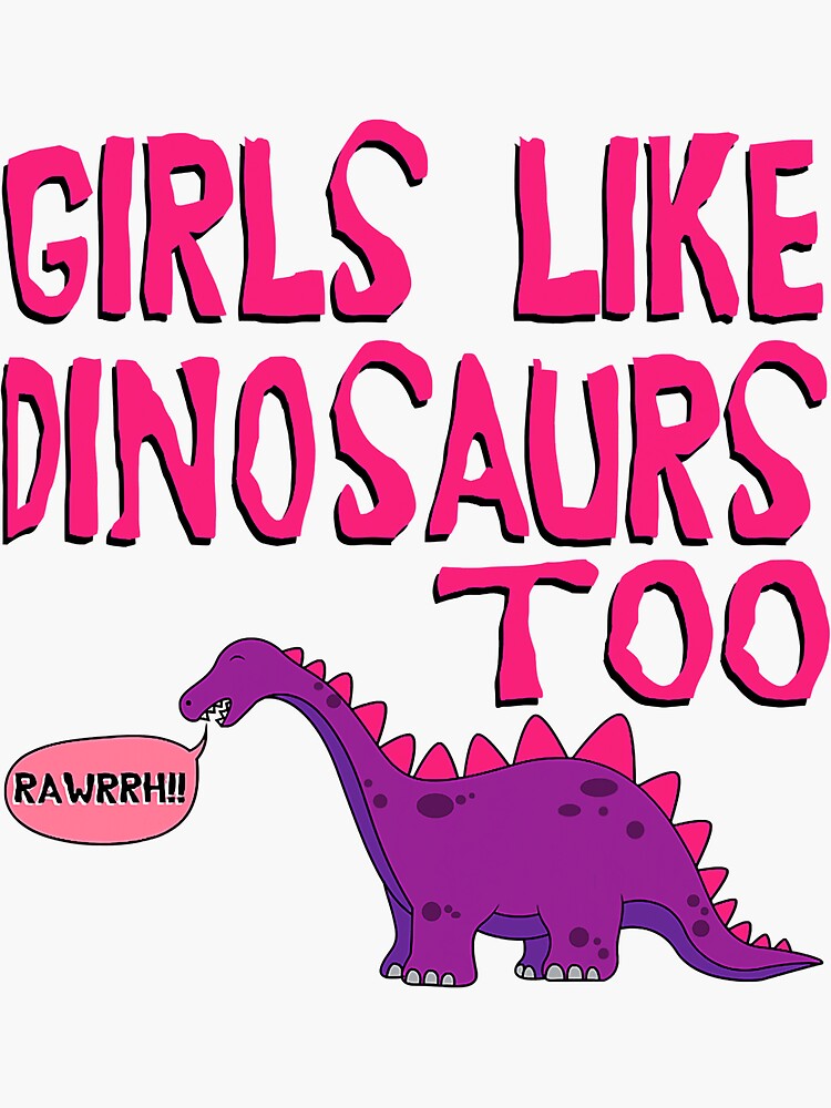 "Girls Like Dinosaurs Too Cute Jurassic" Sticker by HugheDemeyer ...