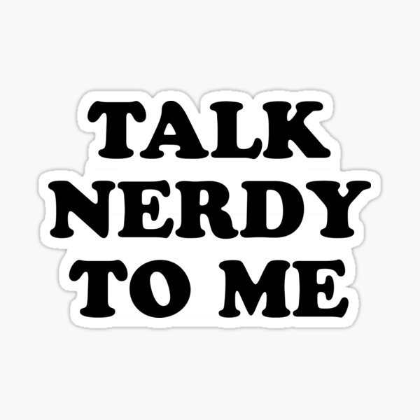 "TALK NERDY TO ME" Sticker by MadEDesigns | Redbubble