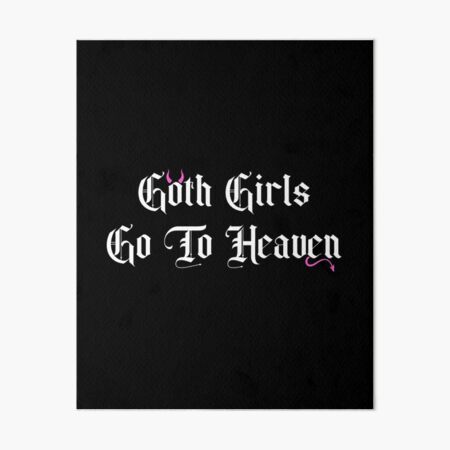"Goth Girls Go To Heaven Goth Design, Gothic Design for Goth and Gothic ...