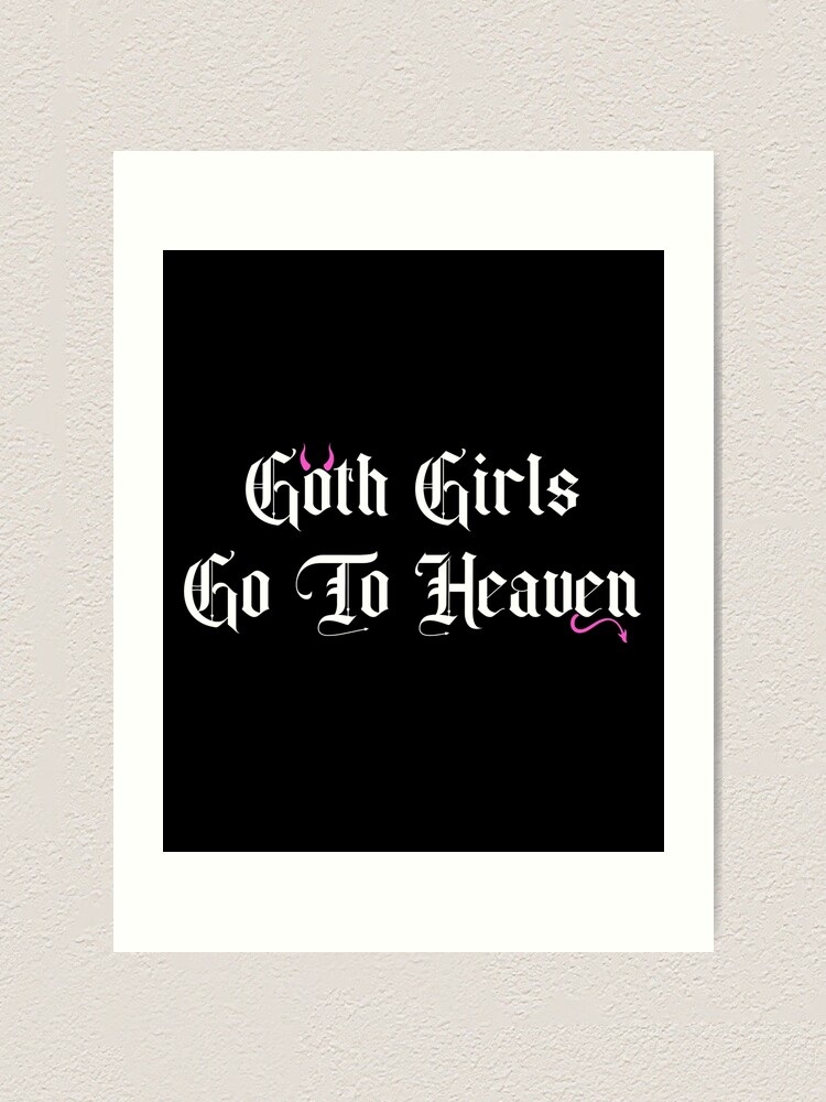 "Goth Girls Go To Heaven Goth Design, Gothic Design for Goth and Gothic ...