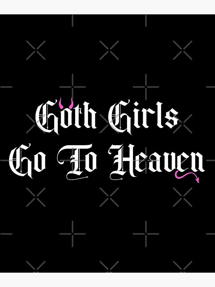 "Goth Girls Go To Heaven Goth Design, Gothic Design for Goth and Gothic ...