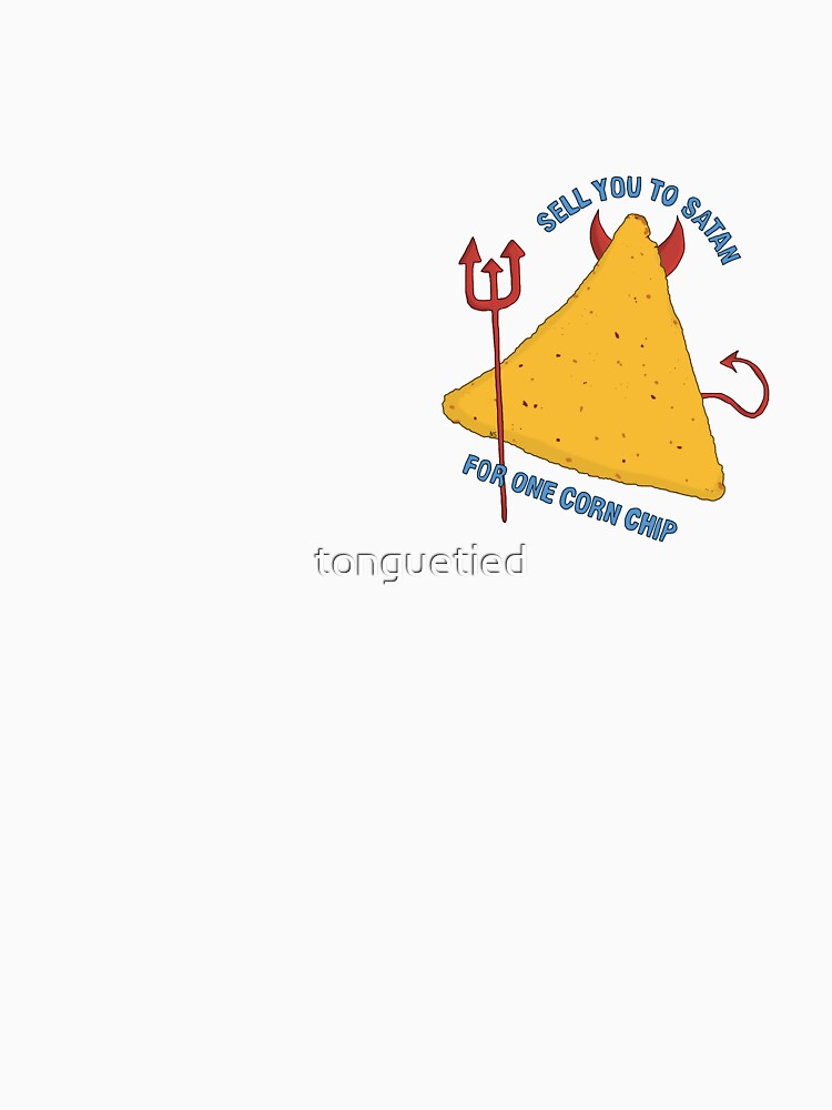 "sell you to satan for one corn chip!" T-shirt for Sale by tonguetied ...
