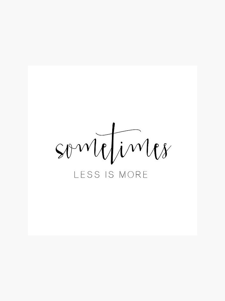 "sometimes less is more " Sticker by Singerevita | Redbubble