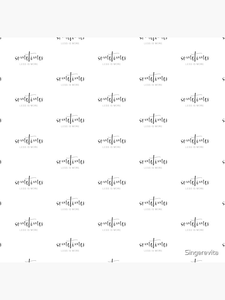 "sometimes less is more " Art Board Print for Sale by Singerevita ...