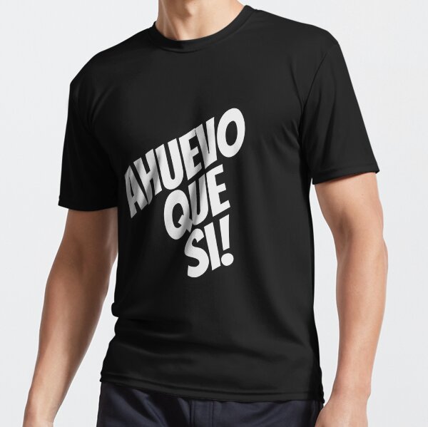 "Ahuevo que si!" Active T-Shirt for Sale by Riba991 | Redbubble