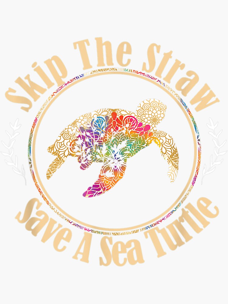 "Skip the Straw Save The Sea Turtle Activist Shirt" Sticker by ...
