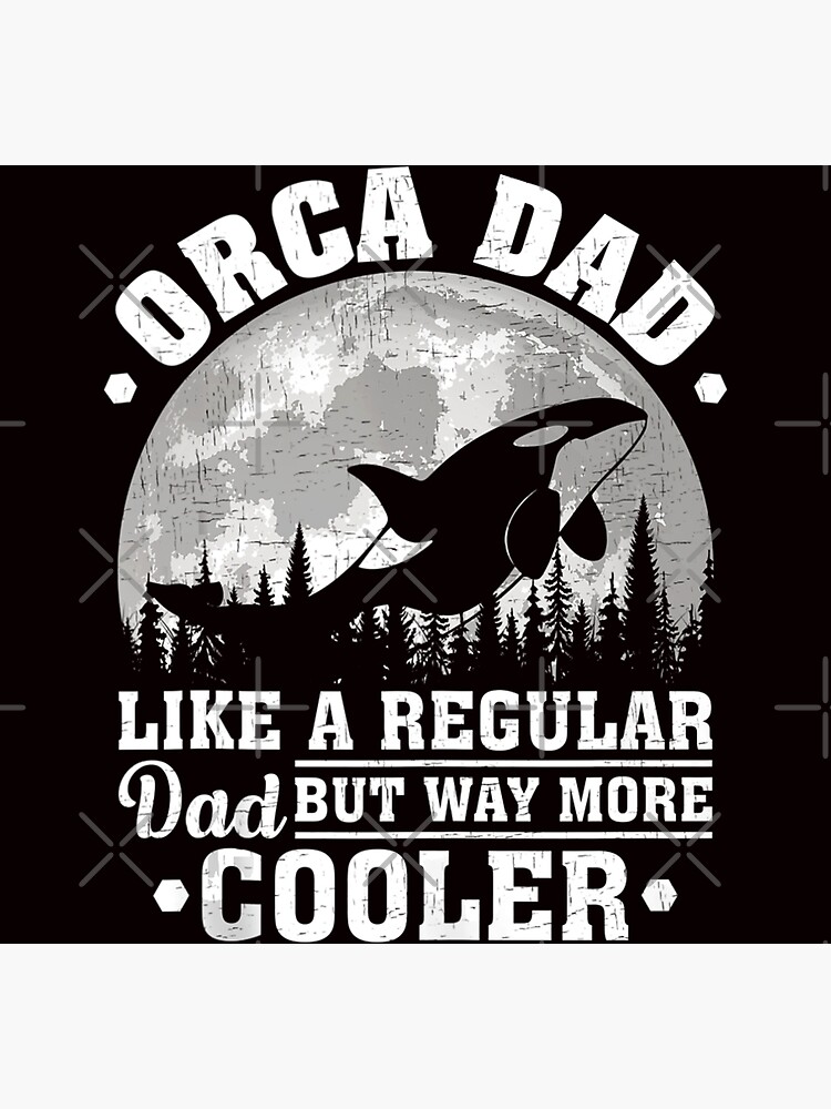 "Orca Dad Like A Regular Dad Funny Orca Father's Day " Poster for Sale ...