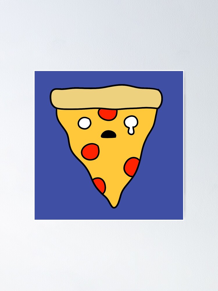 "Crying Pizza Slice" Poster for Sale by SaradaBoru | Redbubble
