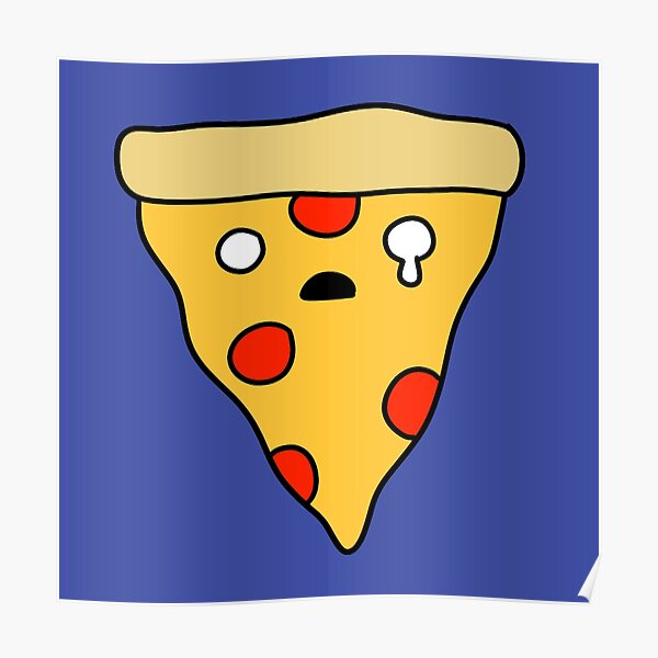 "Crying Pizza Slice" Poster by SaradaBoru | Redbubble