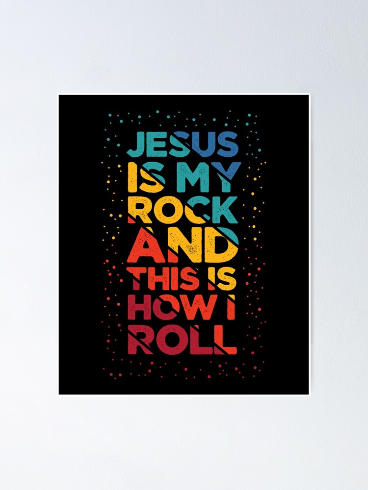 "Jesus is my Rock and this is how i Roll" Poster for Sale by shary-art ...