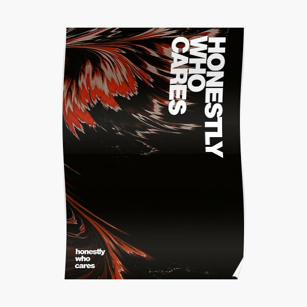 "Honestly who cares" Poster for Sale by WatchtowrDesign | Redbubble