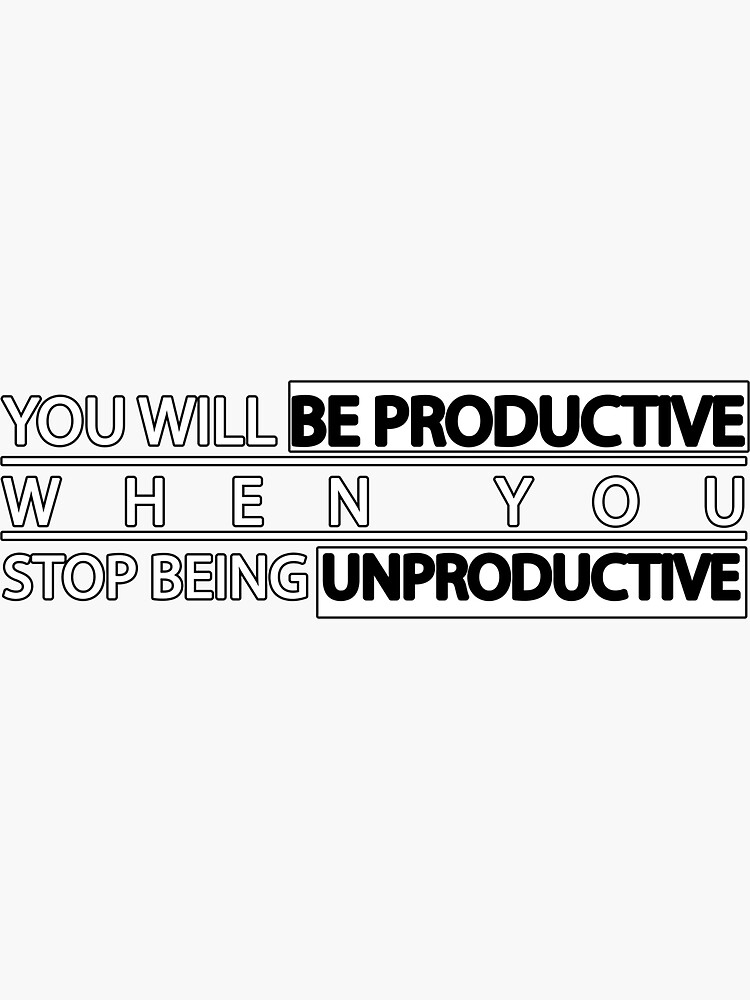 "you will be productive when you stop being unproductive" Sticker by ...