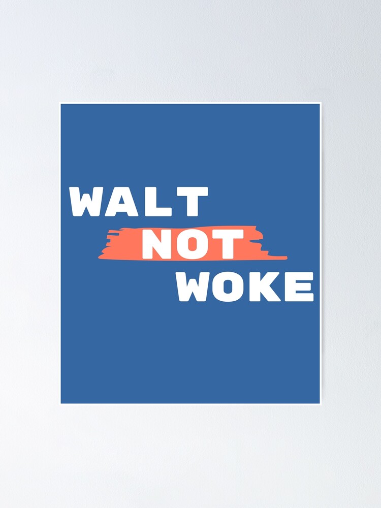 "Walt Not Woke" Poster for Sale by jroyaltydesigns | Redbubble