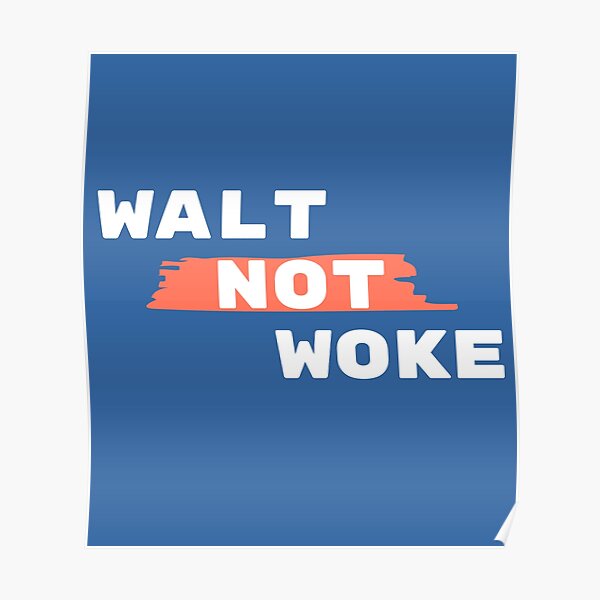 "Walt Not Woke" Poster for Sale by jroyaltydesigns | Redbubble