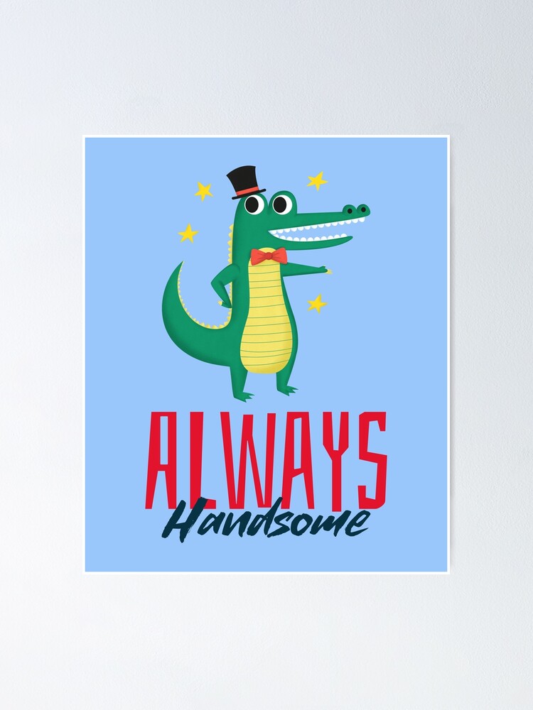 "Always handsome elegant crocodile" Poster for Sale by deluxis | Redbubble