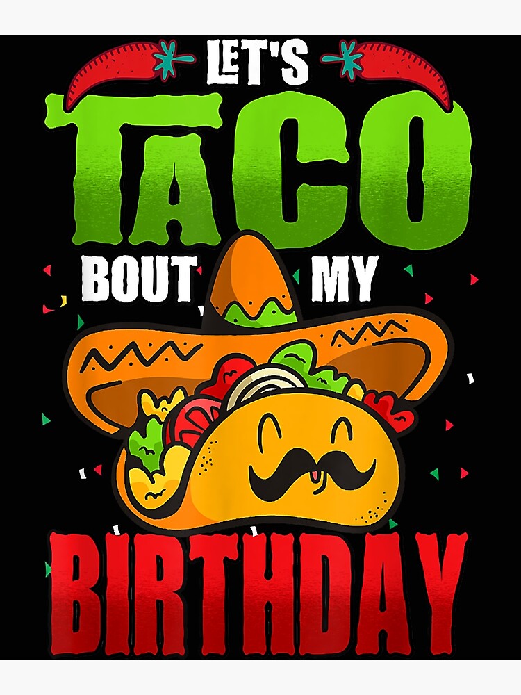 "Let's Taco Bout My Birthday Cinco De Mayo T-Shirt" Poster for Sale by ...