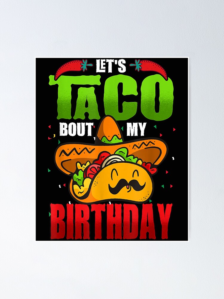 "Let's Taco Bout My Birthday Cinco De Mayo T-Shirt" Poster for Sale by ...